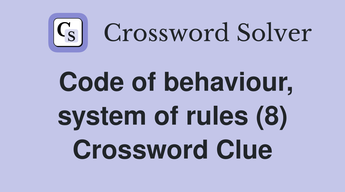 Code of behaviour, system of rules (8) - Crossword Clue Answers - Crossword Solver